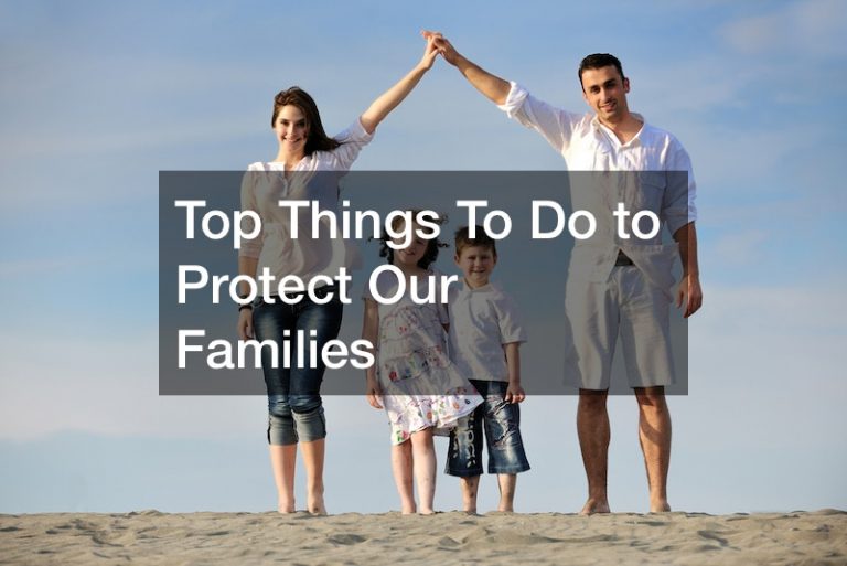 Top Things To Do to Protect Our Families